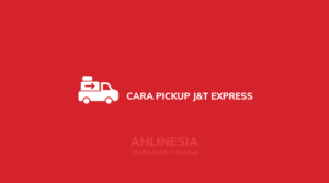 4 Cara Pick Up J&T Express 2024 : Syarat, Biaya & Keuntungan