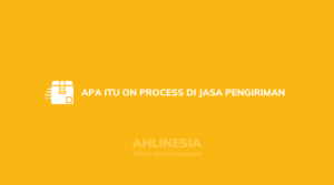 Apa Itu On Process di Jasa Pengiriman Barang (JNE & J&T)