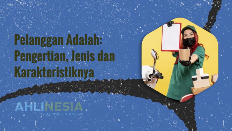 Pelanggan Adalah: Pengertian, Jenis dan Karakteristiknya