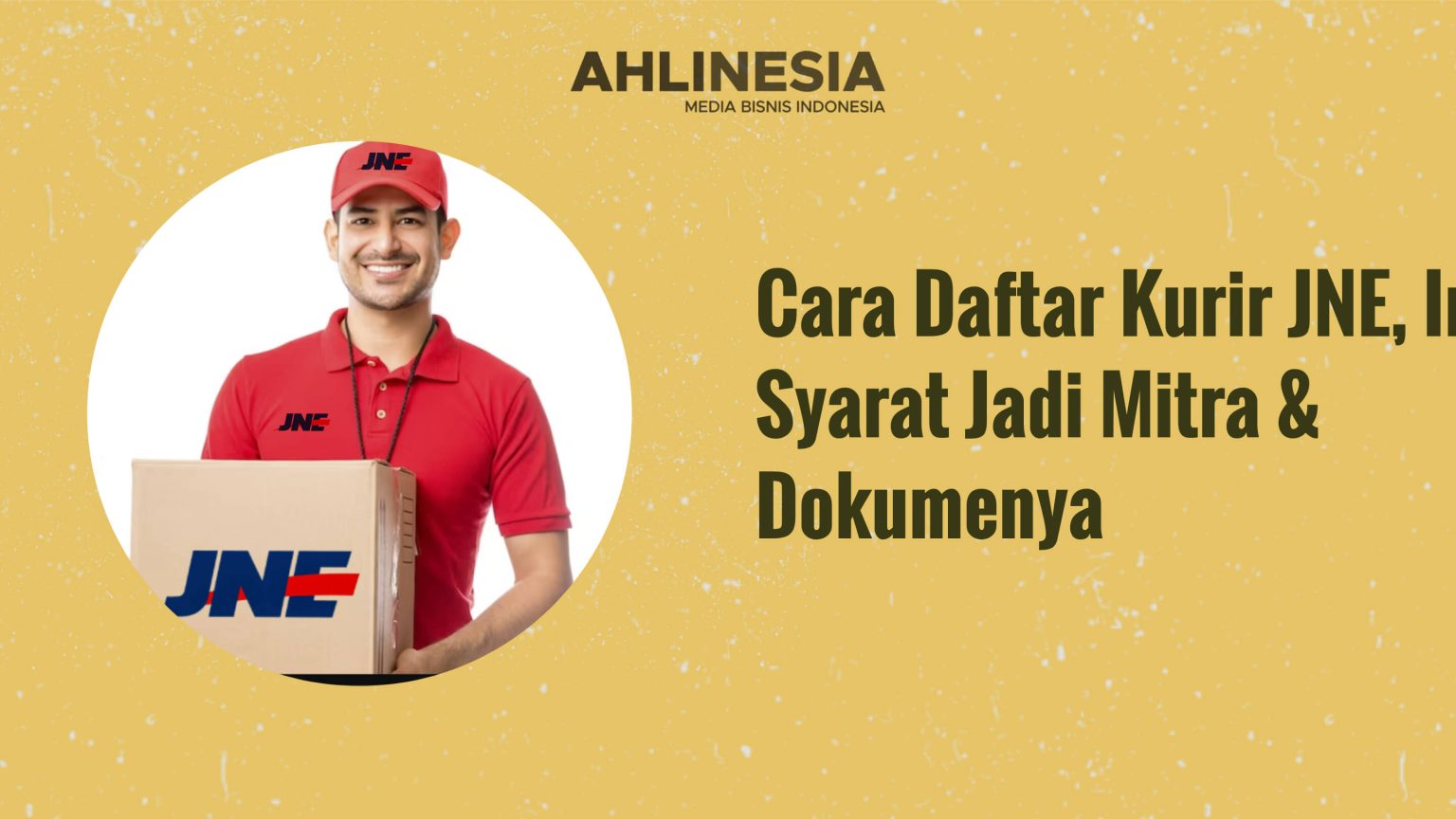 Cara Daftar Kurir JNE, Ini Syarat Jadi Mitra & Dokumenya