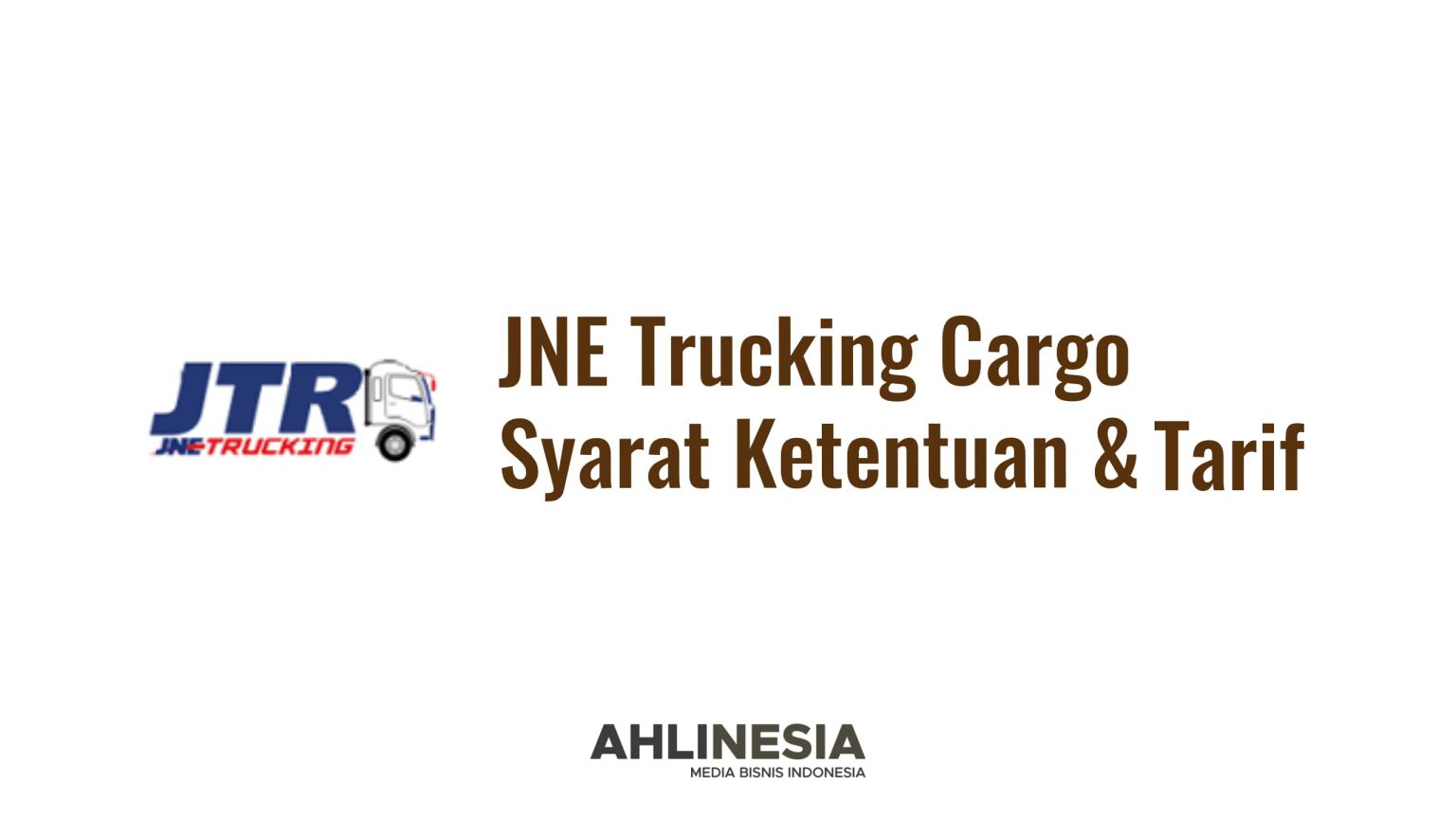 JNE Trucking Cargo; Syarat Ketentuan dan Tarif
