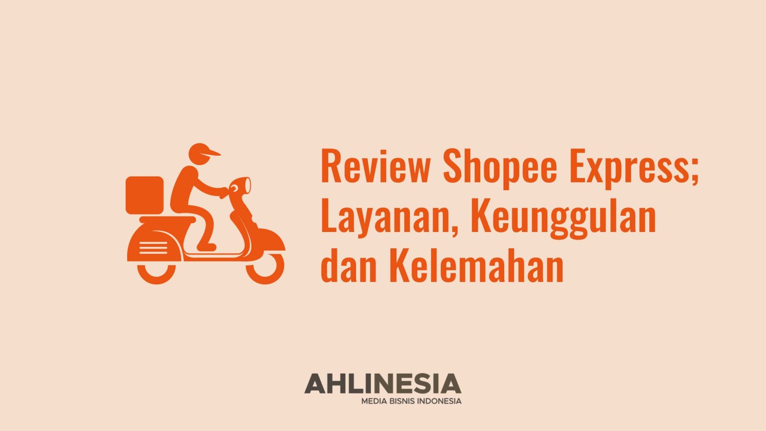 Review Shopee Express; Layanan, Keunggulan dan Kelemahan
