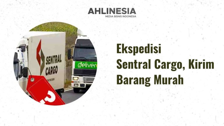 Ekspedisi Sentral Cargo, Kirim Barang Murah & Tepercaya